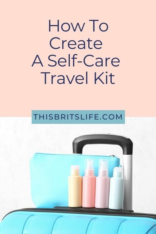 How To Create A Travel Self Care Kit - This Brits Life